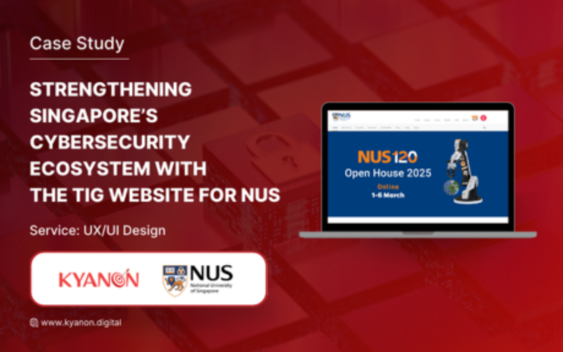 Strengthening Singapore’s Cybersecurity Ecosystem with the TIG Website for NUS - Kyanon Digital ...